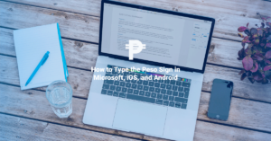 How to Type the Peso Sign in Microsoft, iOS, and Android